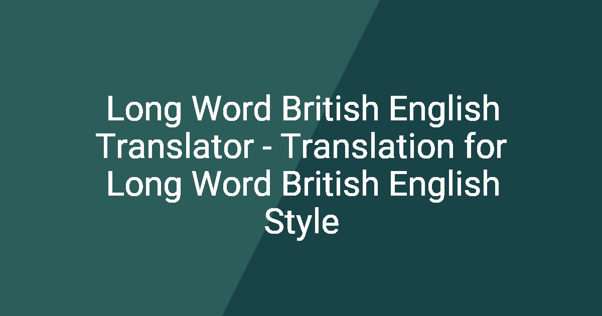 Long Word British English Translator - Translation for Long Word ...