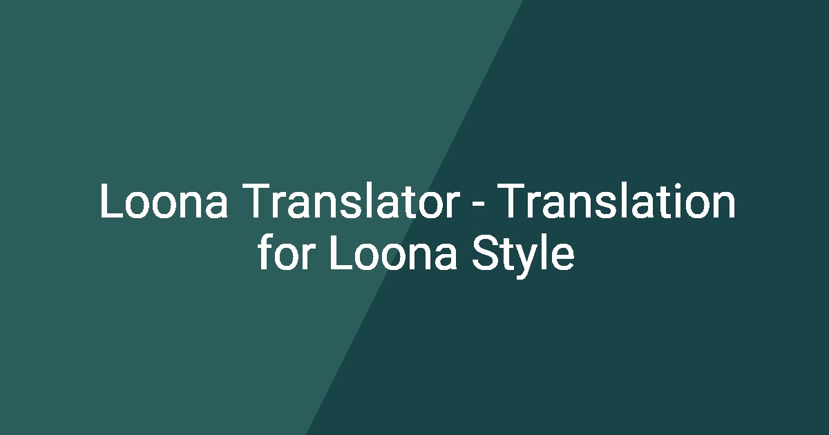 Loona Translator - Translation for Loona Style