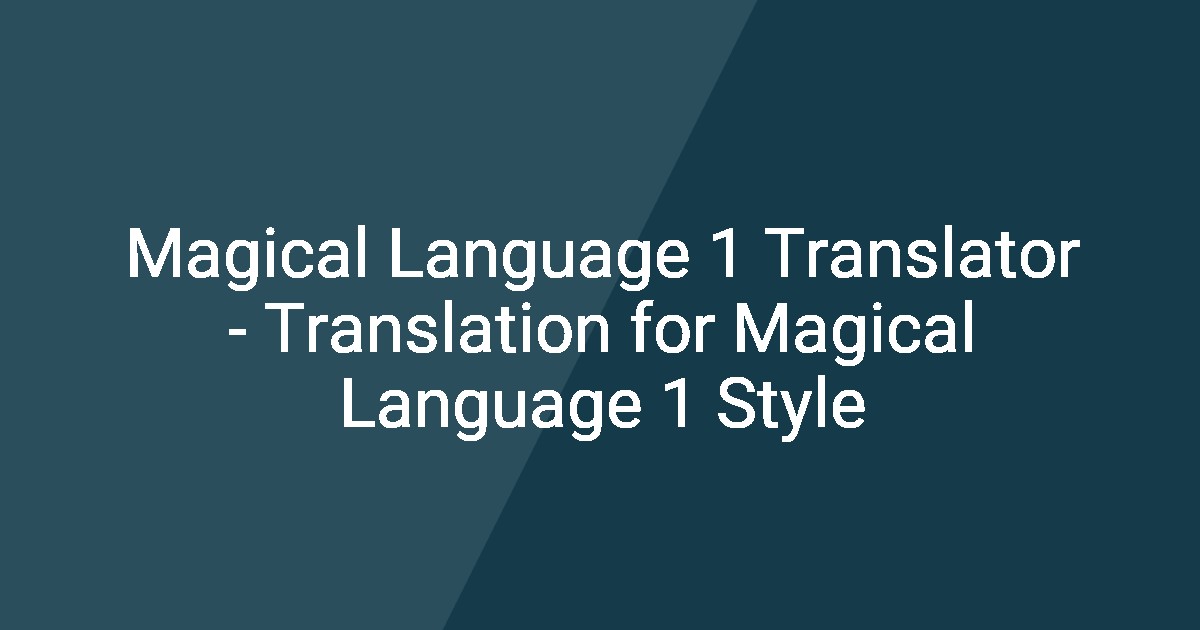 Magical Language 1 Translator - Translation for Magical Language 1 Style
