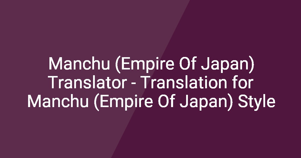 Manchu (Empire Of Japan) Translator - Translation for Manchu (Empire Of ...
