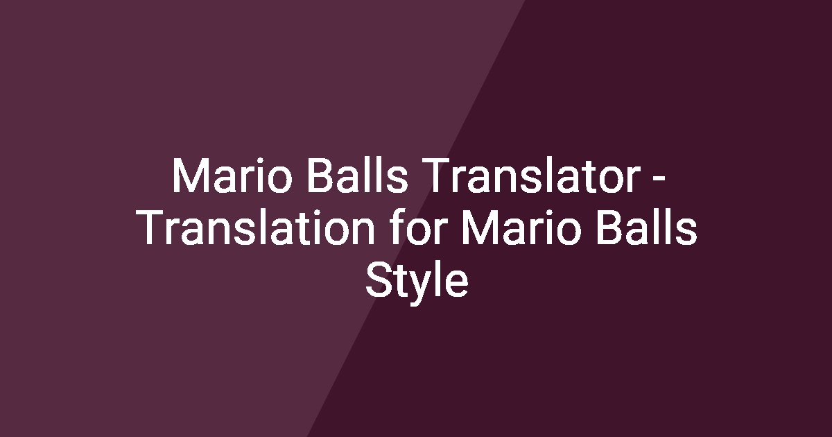 Mario Balls Translator - Translation for Mario Balls Style