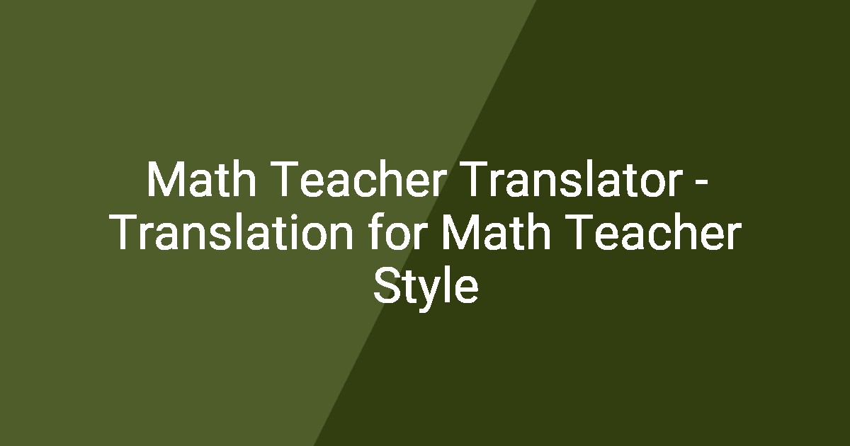 Math Teacher Translator - Translation for Math Teacher Style
