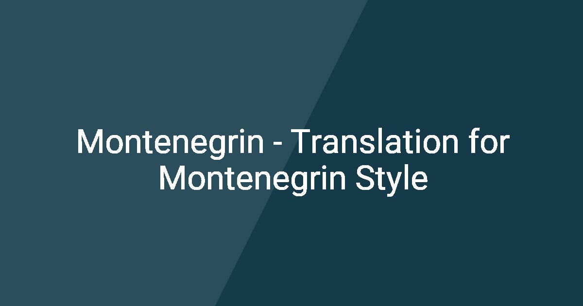 Montenegrin - Translation for Montenegrin Style
