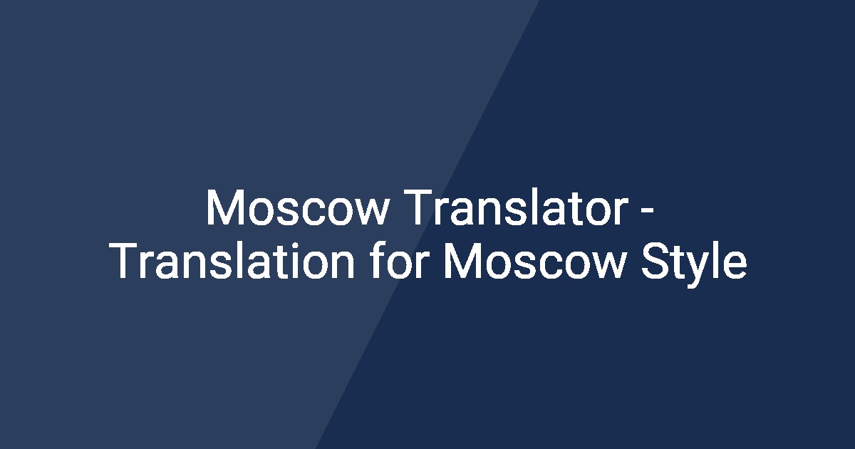Moscow Translator - Translation for Moscow Style
