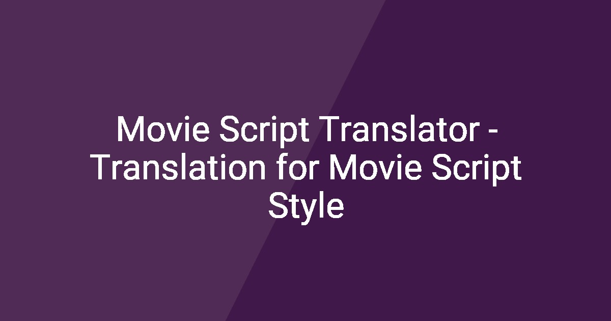 Movie Script Translator - Translation for Movie Script Style