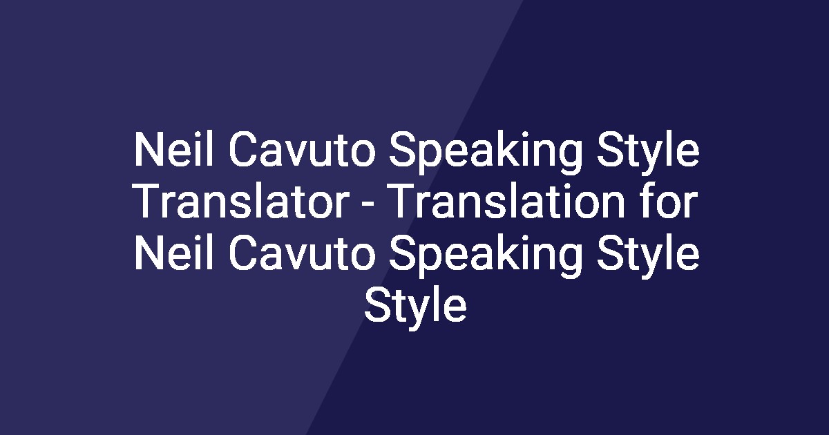 Neil Cavuto Speaking Style Translator - Translation for Neil Cavuto ...