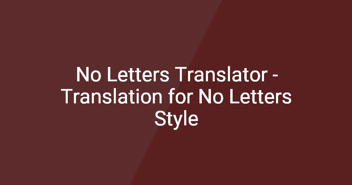 No Letters Translator - Translation for No Letters Style