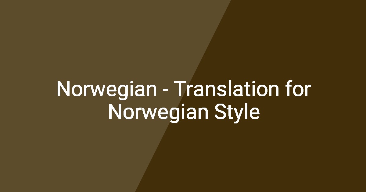 Norwegian - Translation for Norwegian Style
