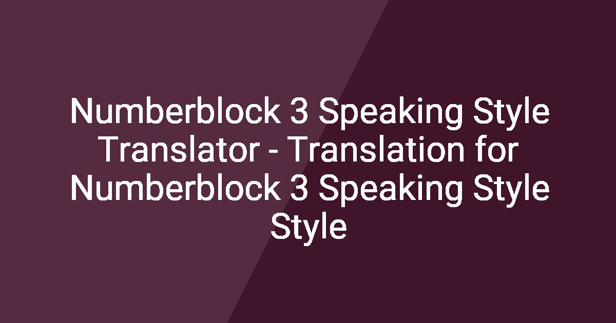 Numberblock 3 Speaking Style Translator - Translation for Numberblock 3 ...