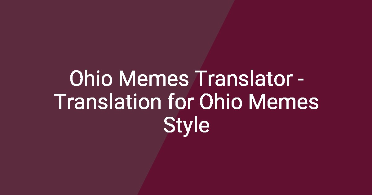 Ohio Memes Translator - Translation for Ohio Memes Style