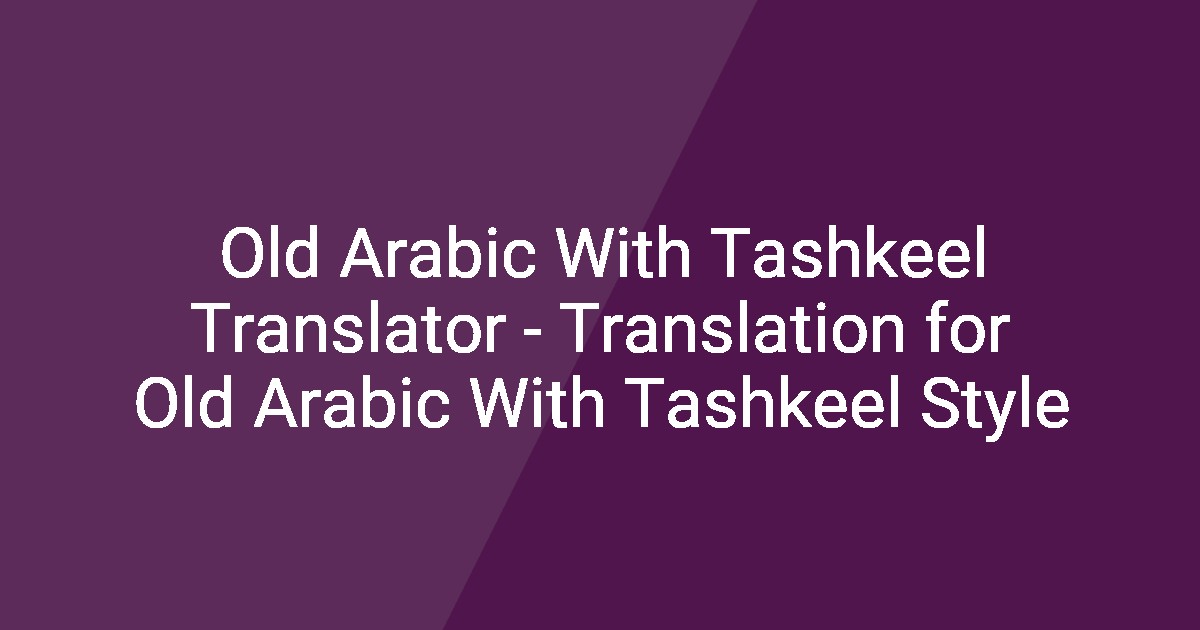 Old Arabic With Tashkeel Translator - Translation for Old Arabic With ...