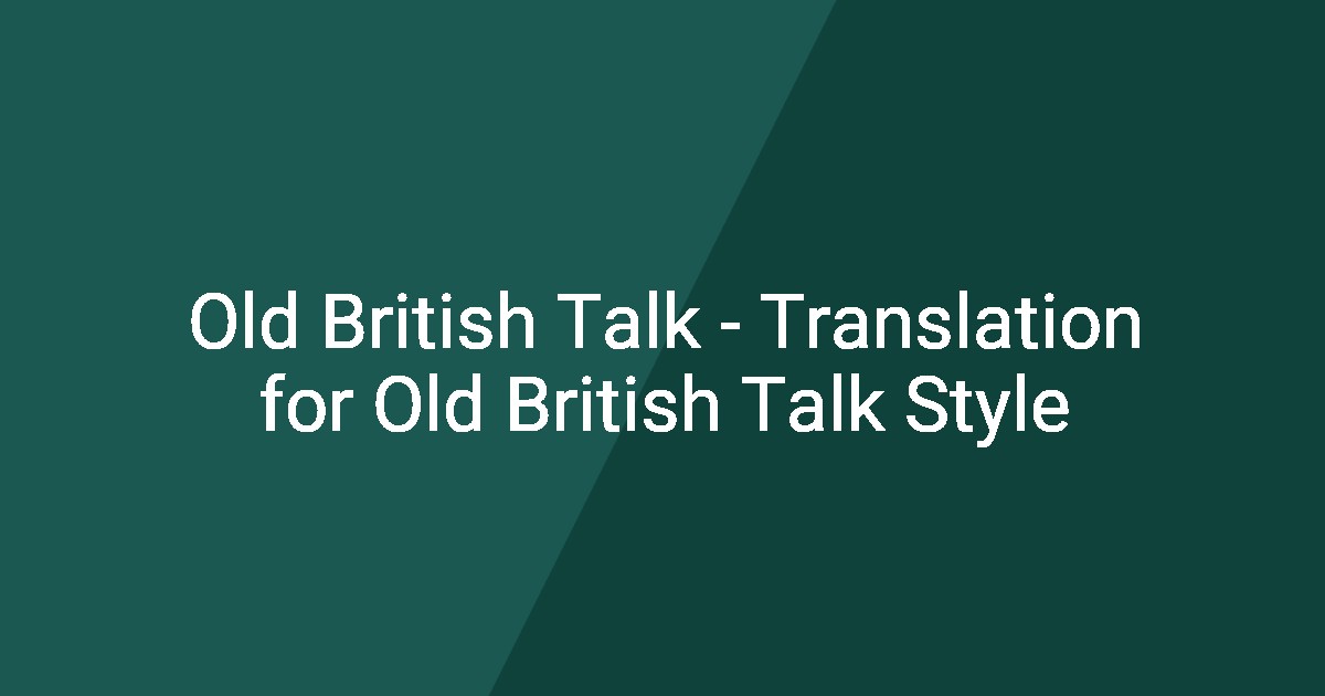 Old British Talk - Translation for Old British Talk Style