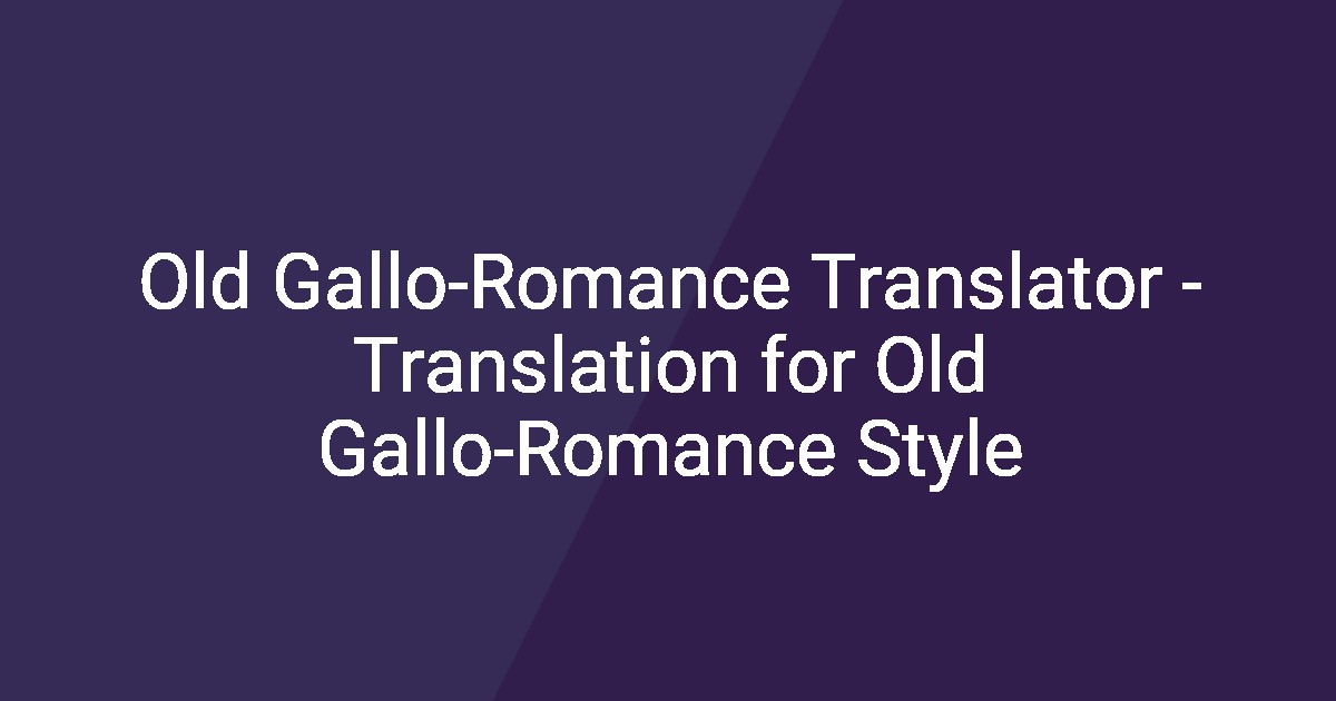 Old Gallo-Romance Translator - Translation for Old Gallo-Romance Style