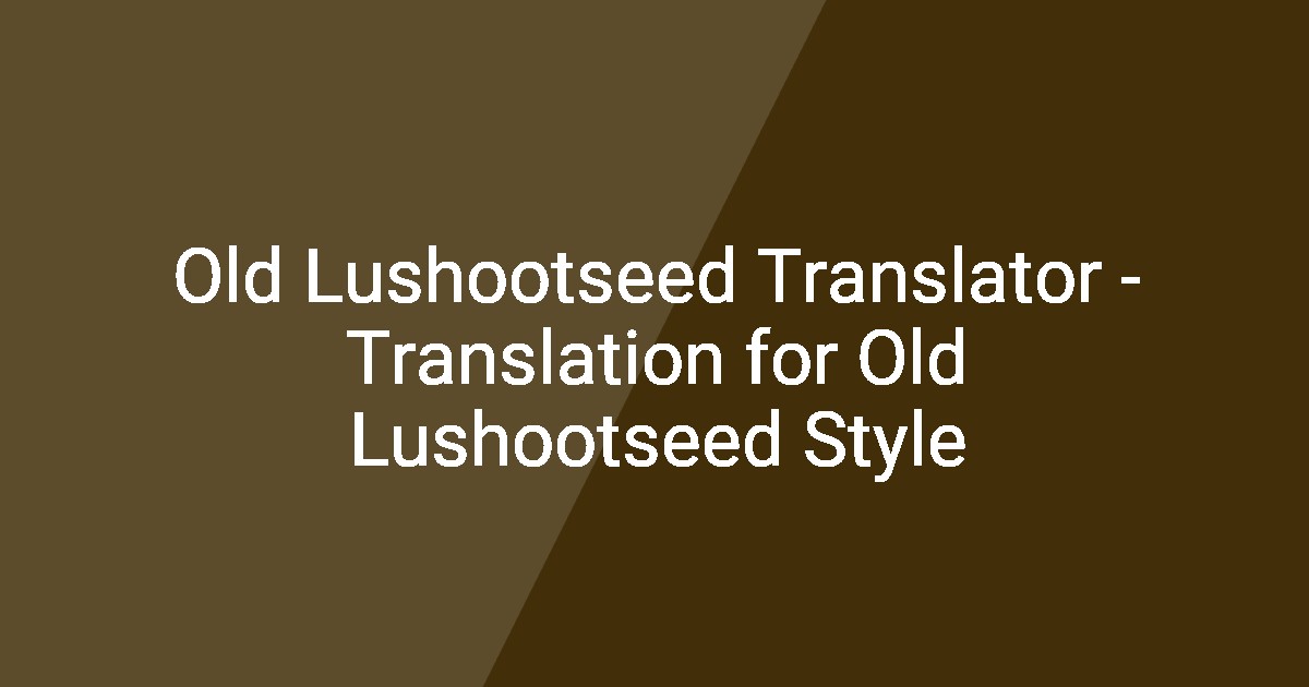 Old Lushootseed Translator - Translation for Old Lushootseed Style