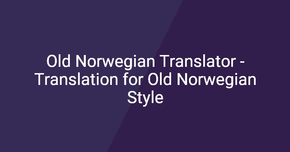 Old Norwegian Translator - Translation for Old Norwegian Style