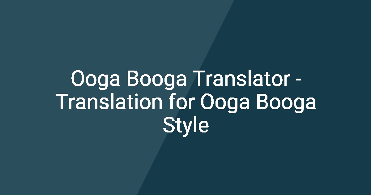Ooga Booga Translator - Translation for Ooga Booga Style