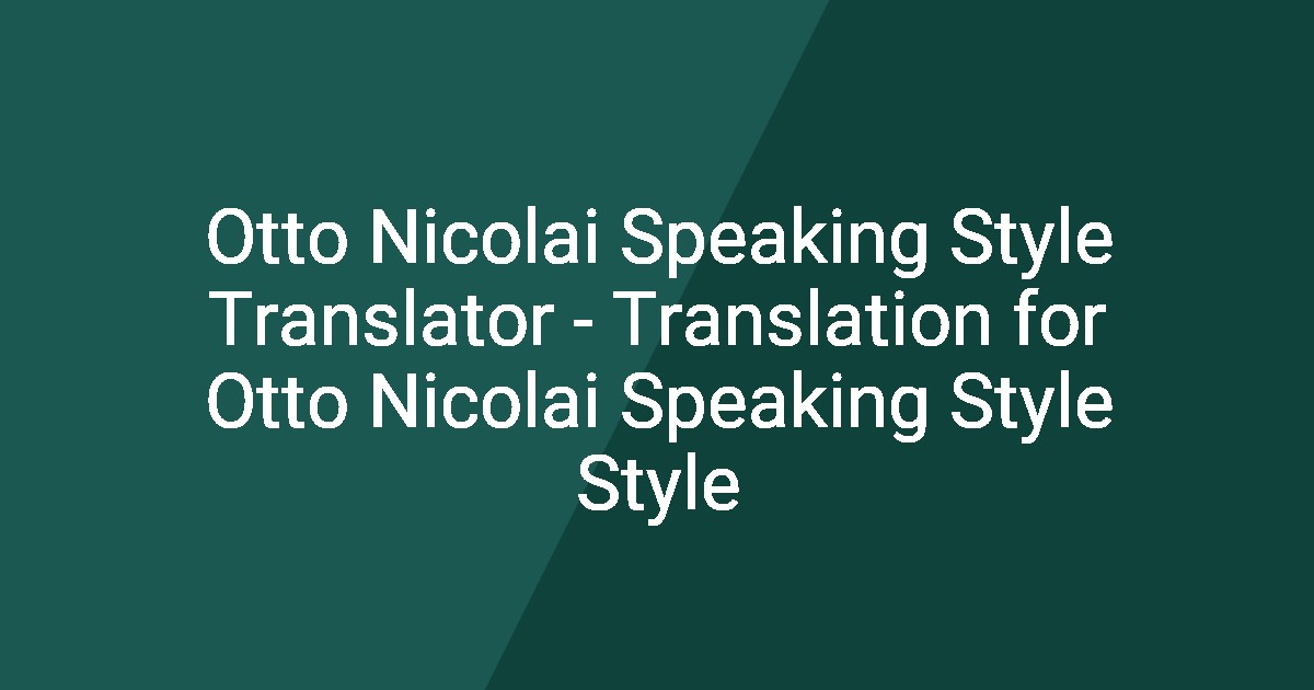 Otto Nicolai Speaking Style Translator - Translation for Otto Nicolai ...