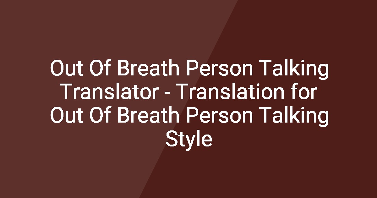 Out Of Breath Person Talking Translator - Translation for Out Of Breath ...