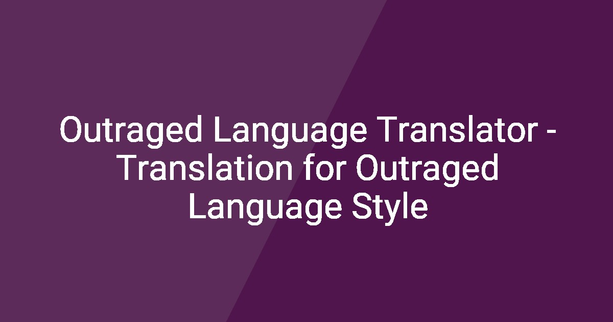Outraged Language Translator - Translation for Outraged Language Style