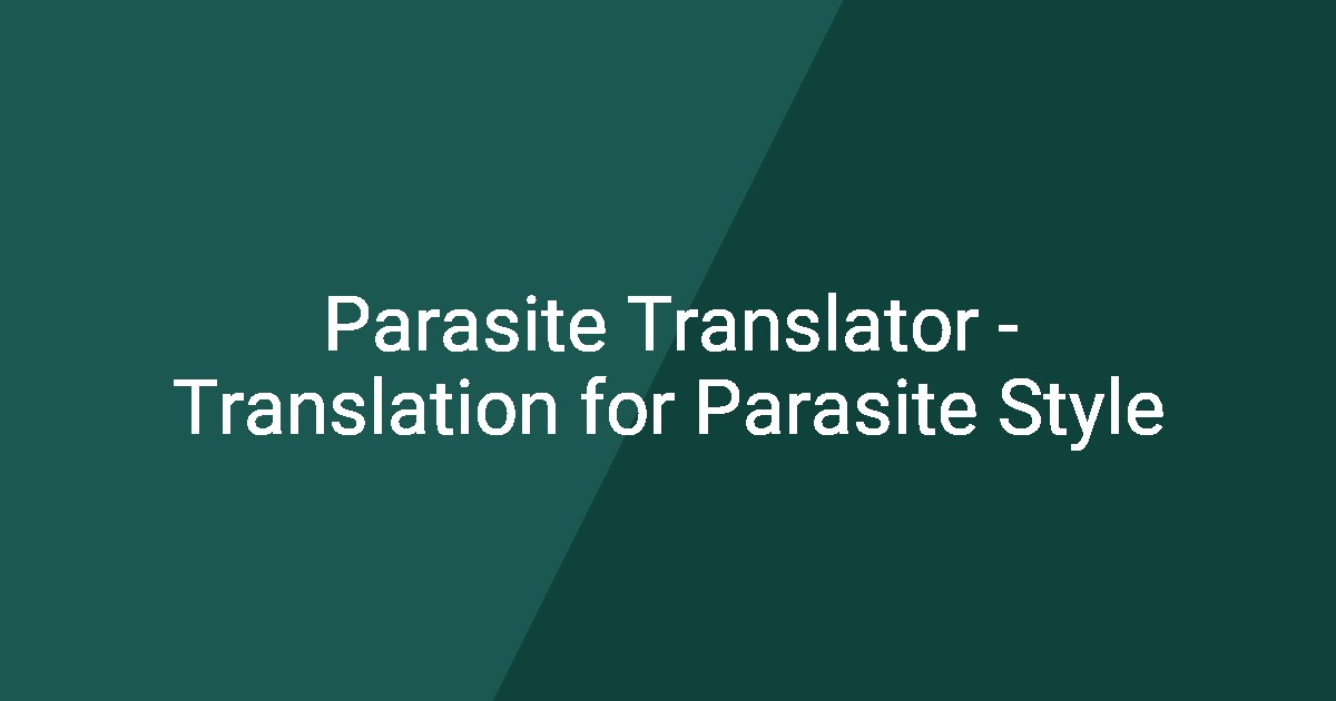 Parasite Translator - Translation for Parasite Style