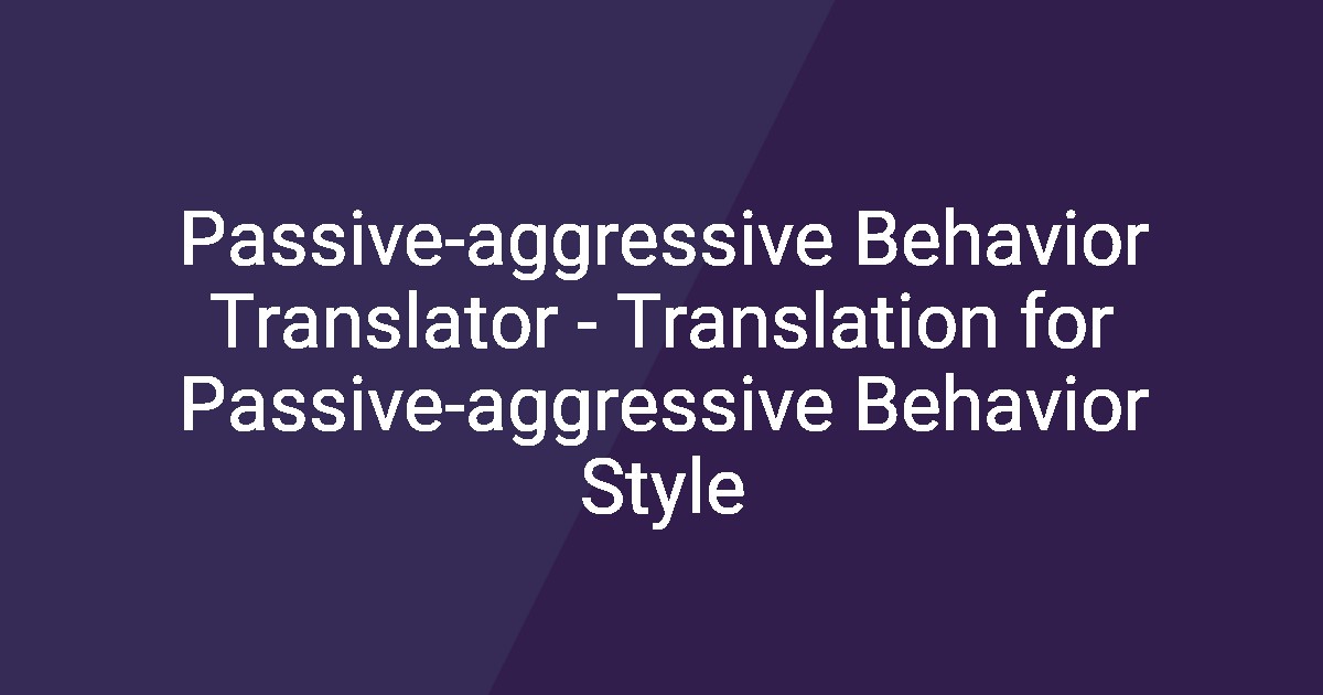 Passive-aggressive Behavior Translator - Translation for Passive ...