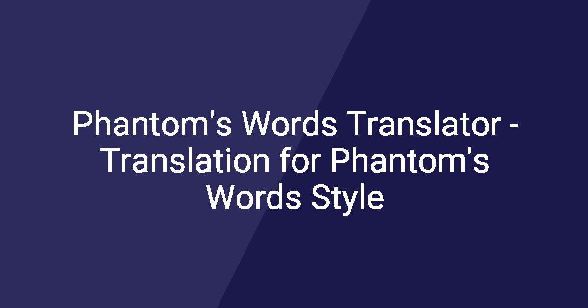 Phantom's Words Translator - Translation for Phantom's Words Style