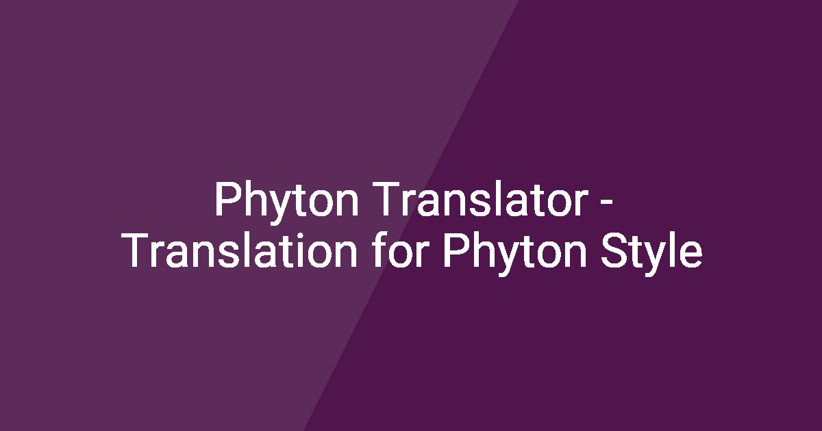 Phyton Translator - Translation for Phyton Style