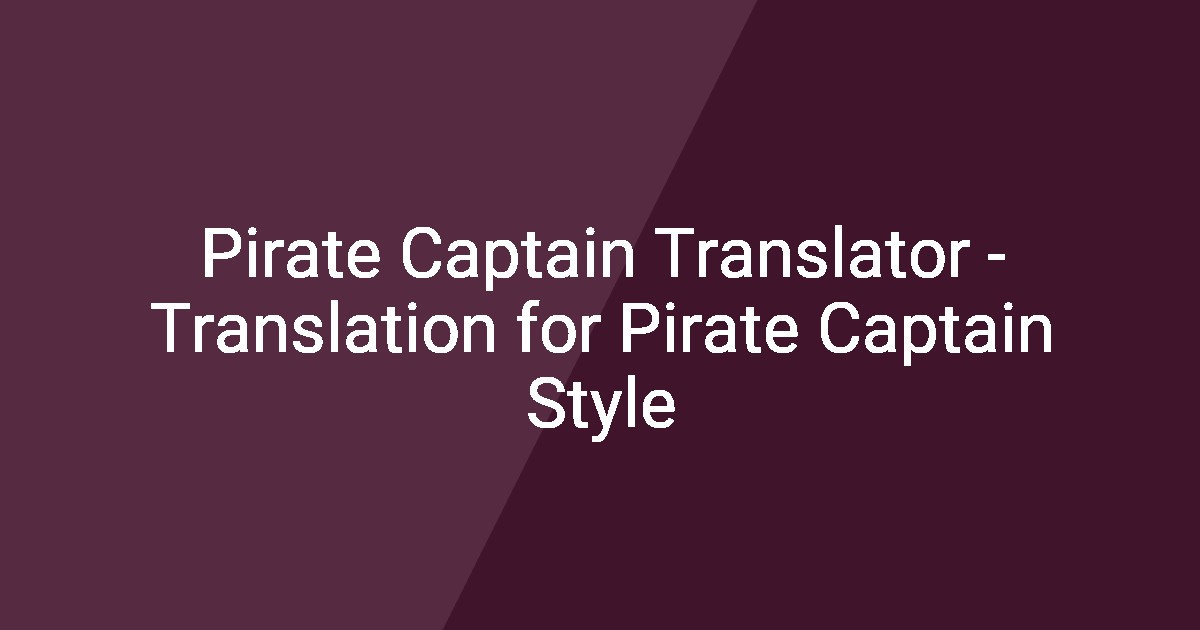 Pirate Captain Translator - Translation for Pirate Captain Style