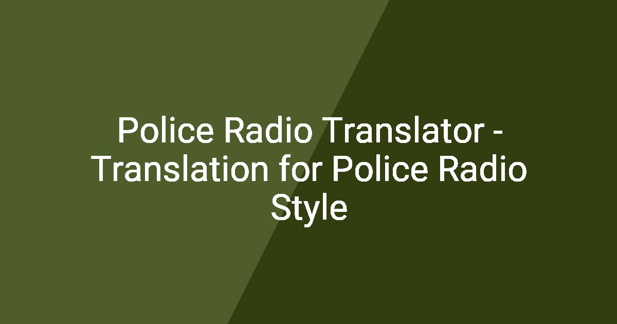 Police Radio Translator - Translation for Police Radio Style