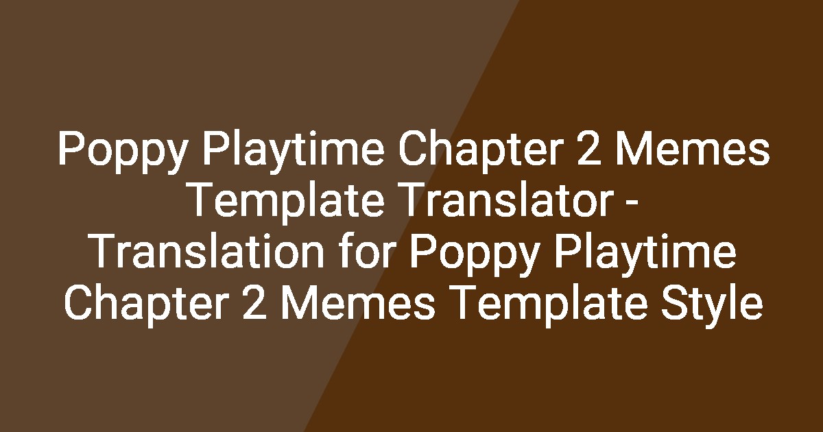 Poppy Playtime Chapter 2 Memes Template Translator - Translation for ...