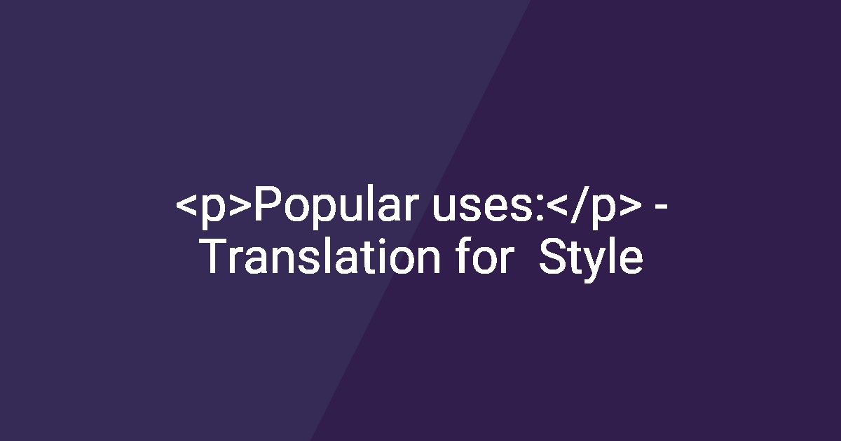 Popular uses: - Translation for Style