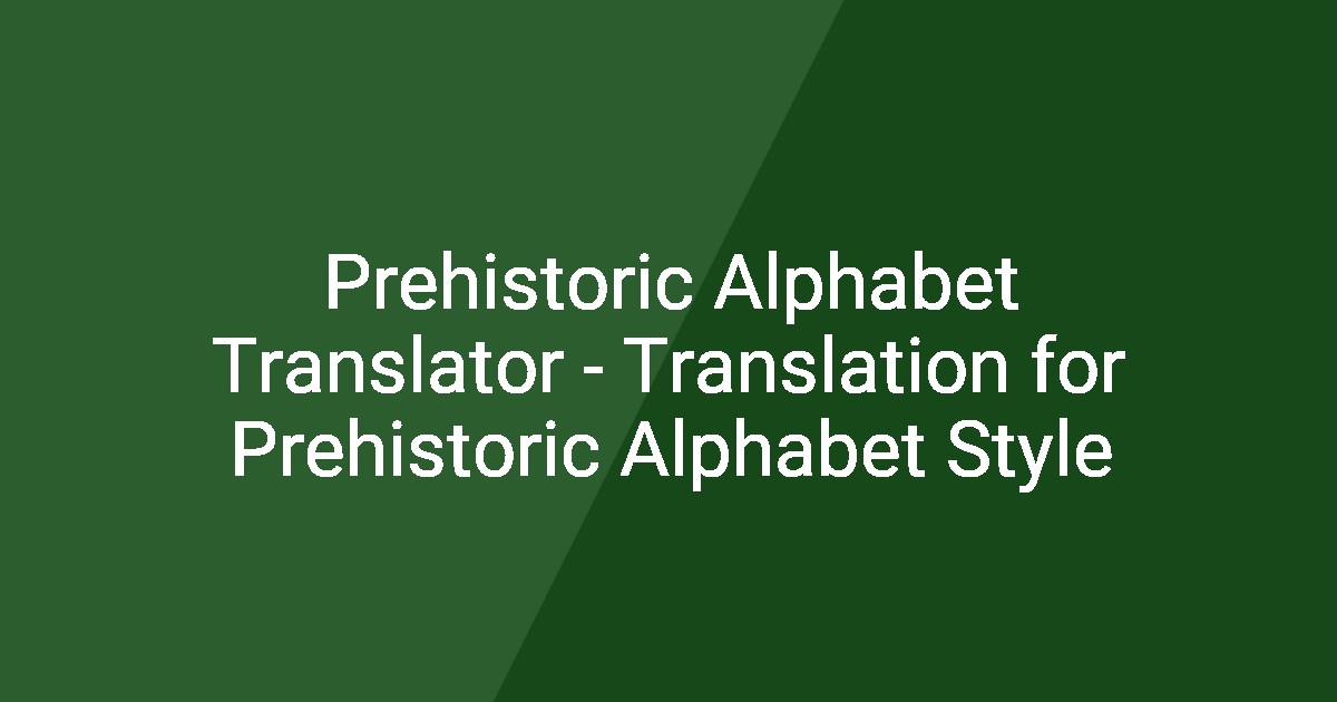 Prehistoric Alphabet Translator - Translation for Prehistoric Alphabet ...