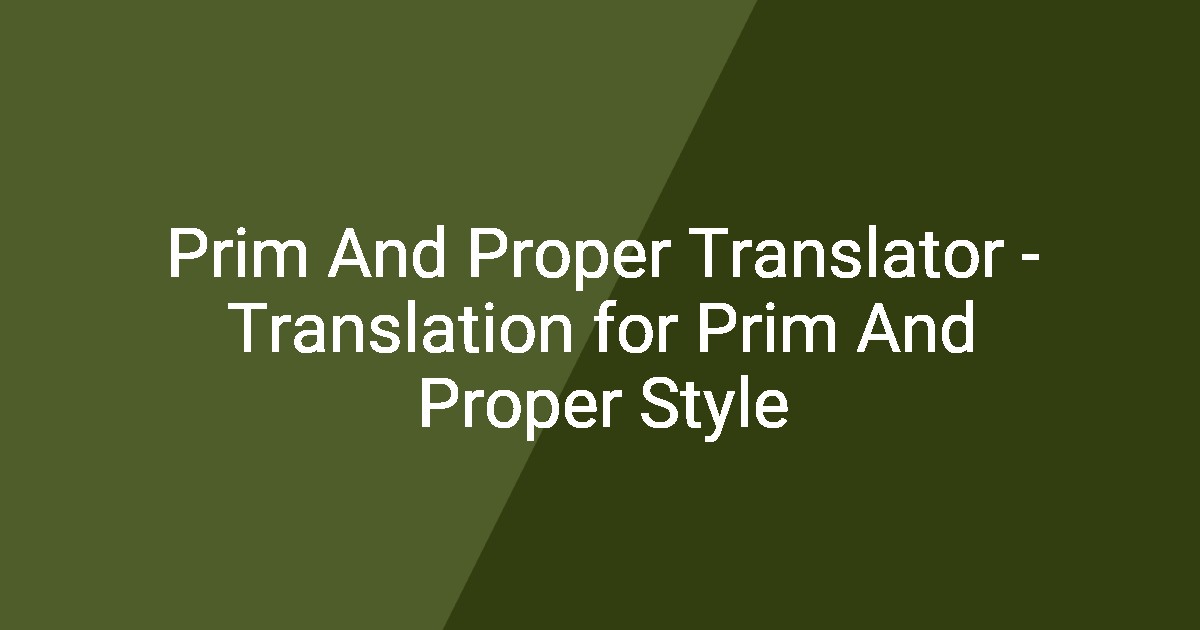 Prim And Proper Translator - Translation for Prim And Proper Style