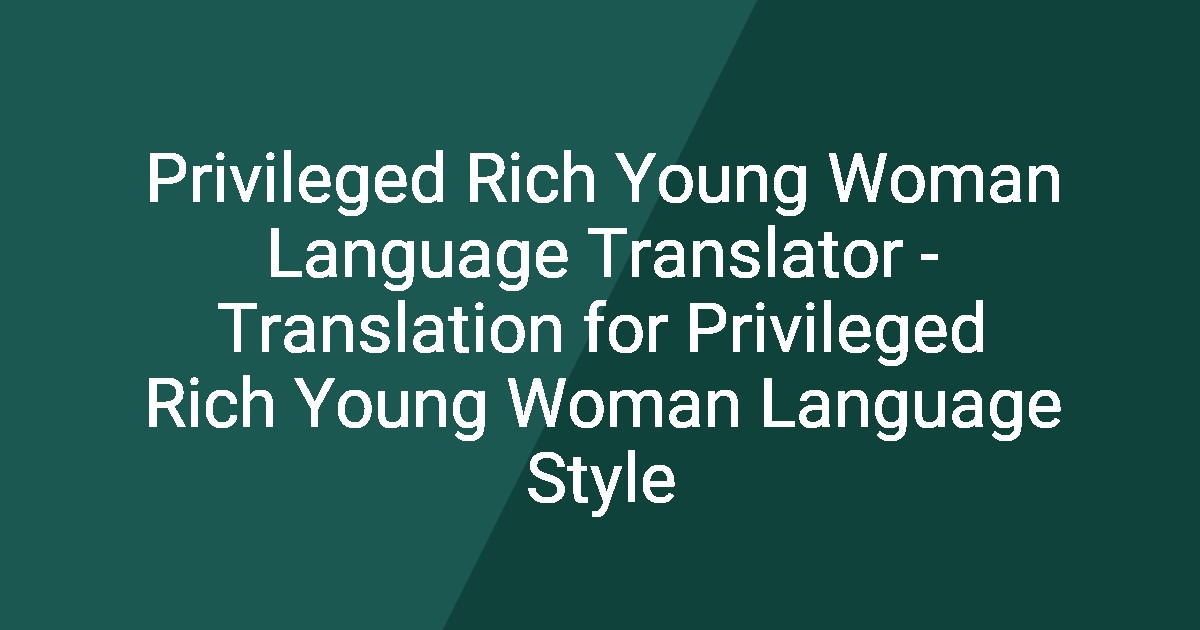 Privileged Rich Young Woman Language Translator - Translation for ...