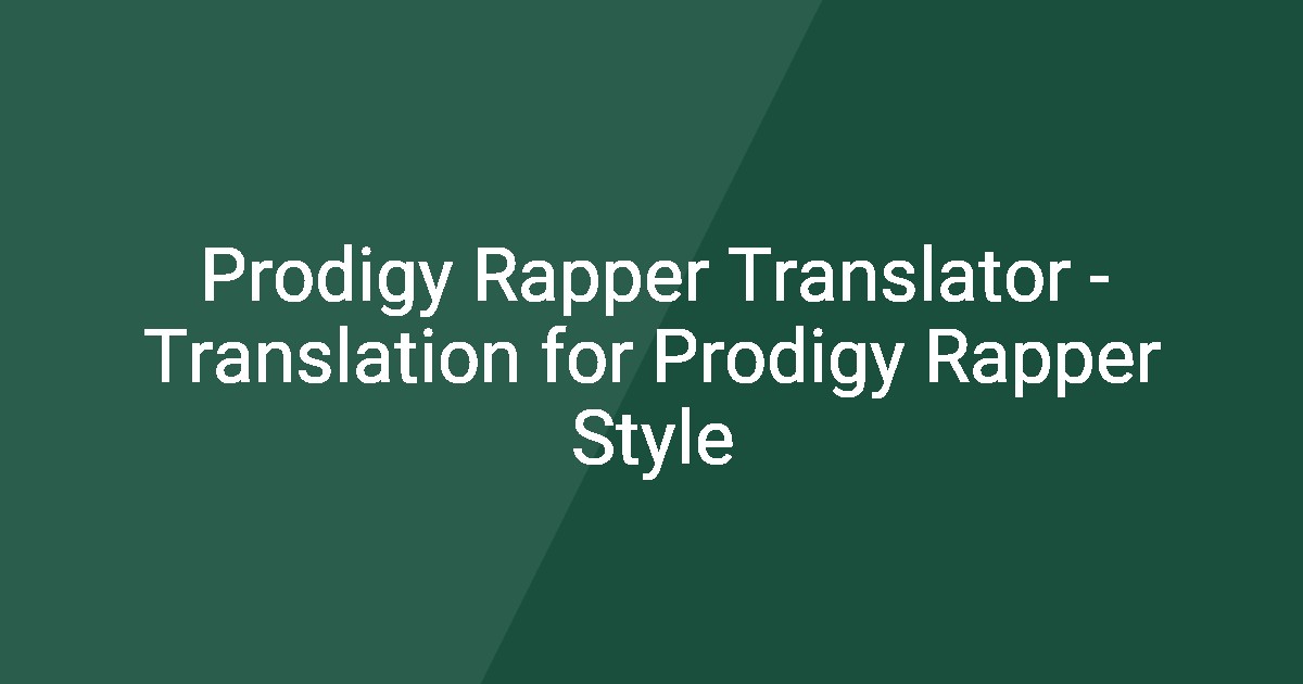 Prodigy Rapper Translator - Translation for Prodigy Rapper Style