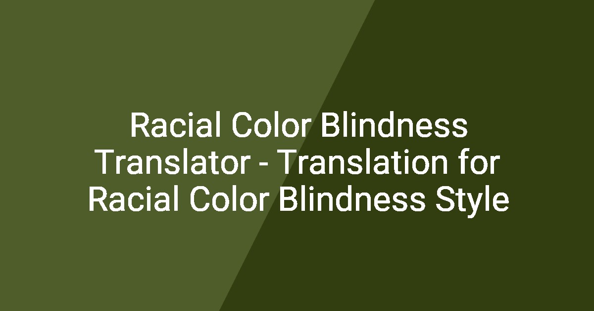 Racial Color Blindness Translator - Translation for Racial Color ...