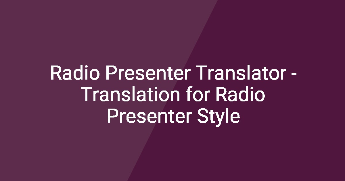 Radio Presenter Translator - Translation for Radio Presenter Style