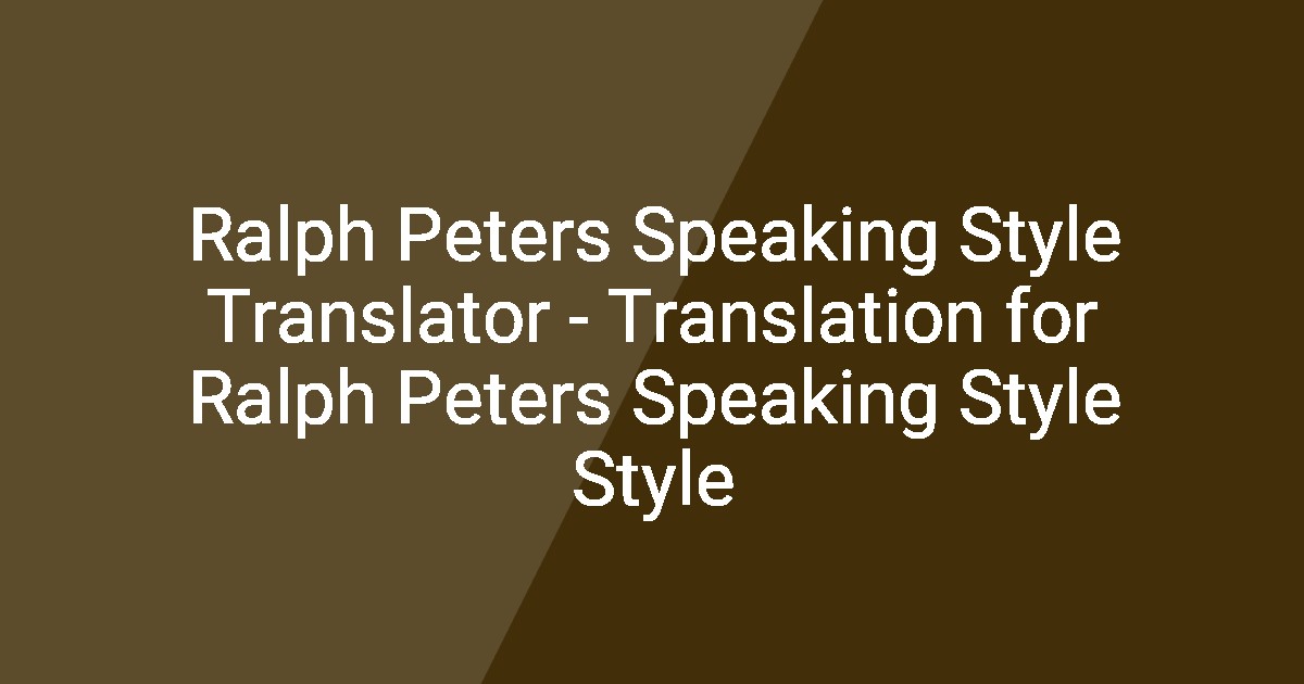 Ralph Peters Speaking Style Translator - Translation for Ralph Peters ...