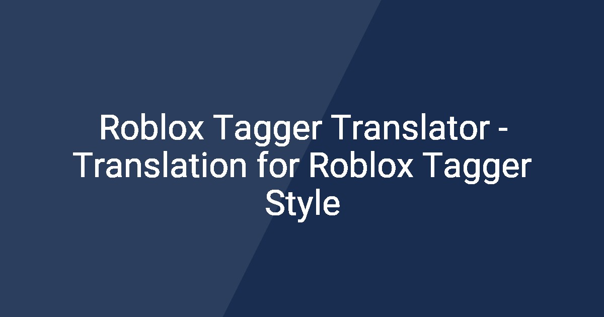 Roblox Tagger Translator - Translation for Roblox Tagger Style