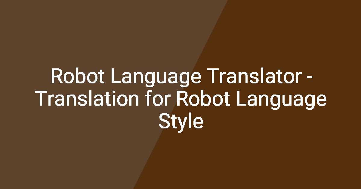 Robot Language Translator - Translation for Robot Language Style