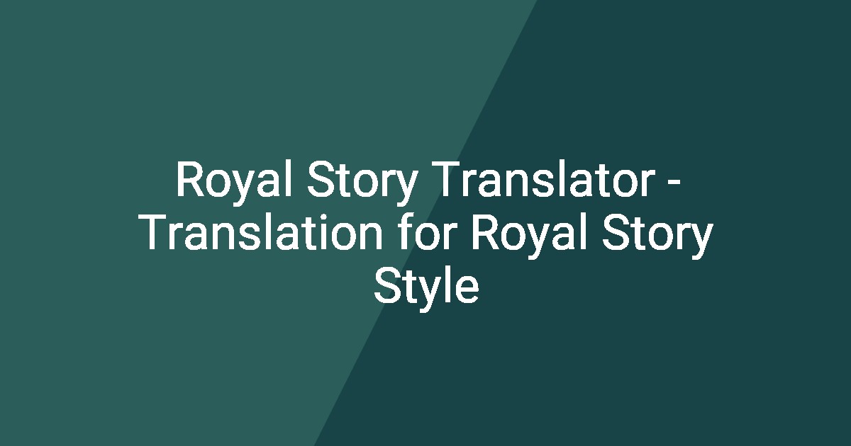 Royal Story Translator - Translation for Royal Story Style