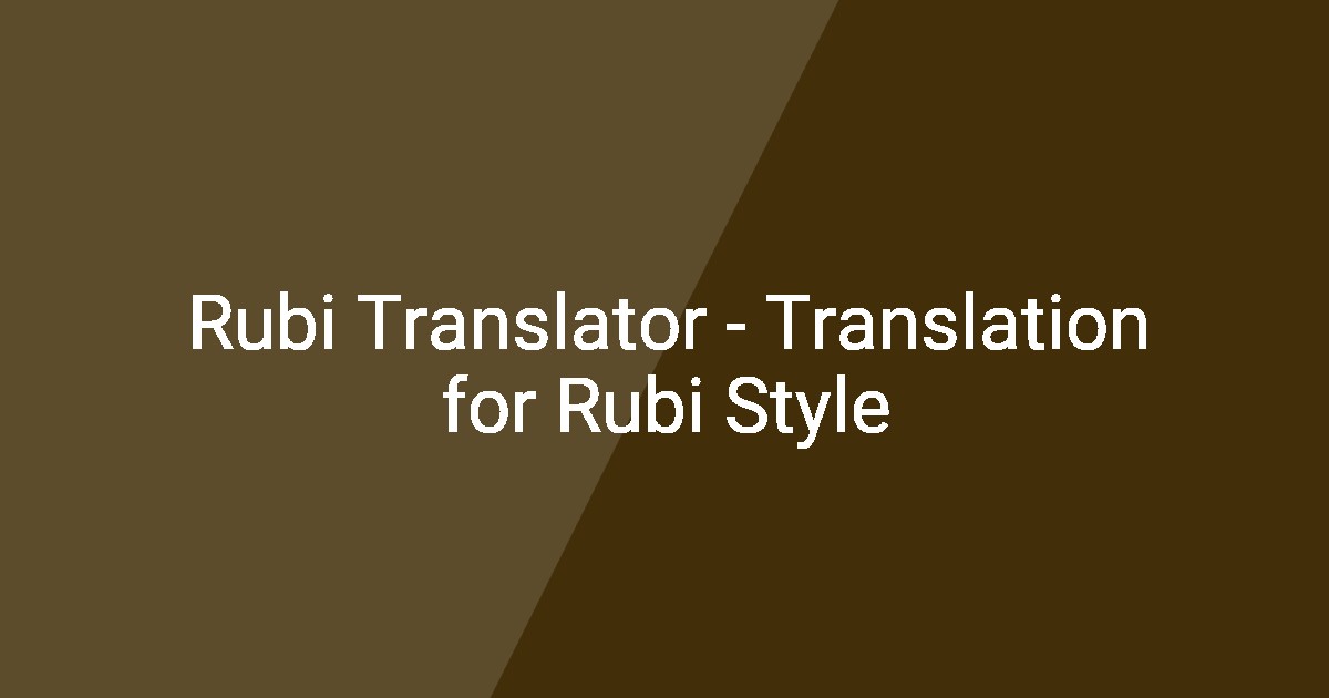 Rubi Translator - Translation for Rubi Style