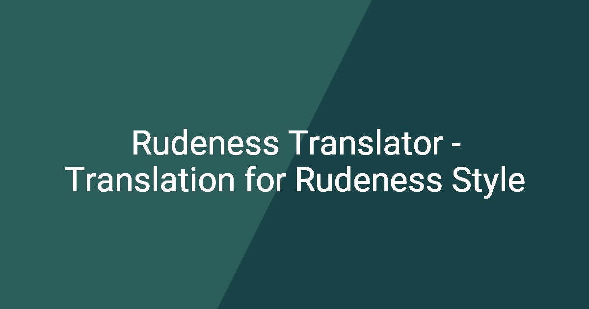 Rudeness Translator - Translation for Rudeness Style