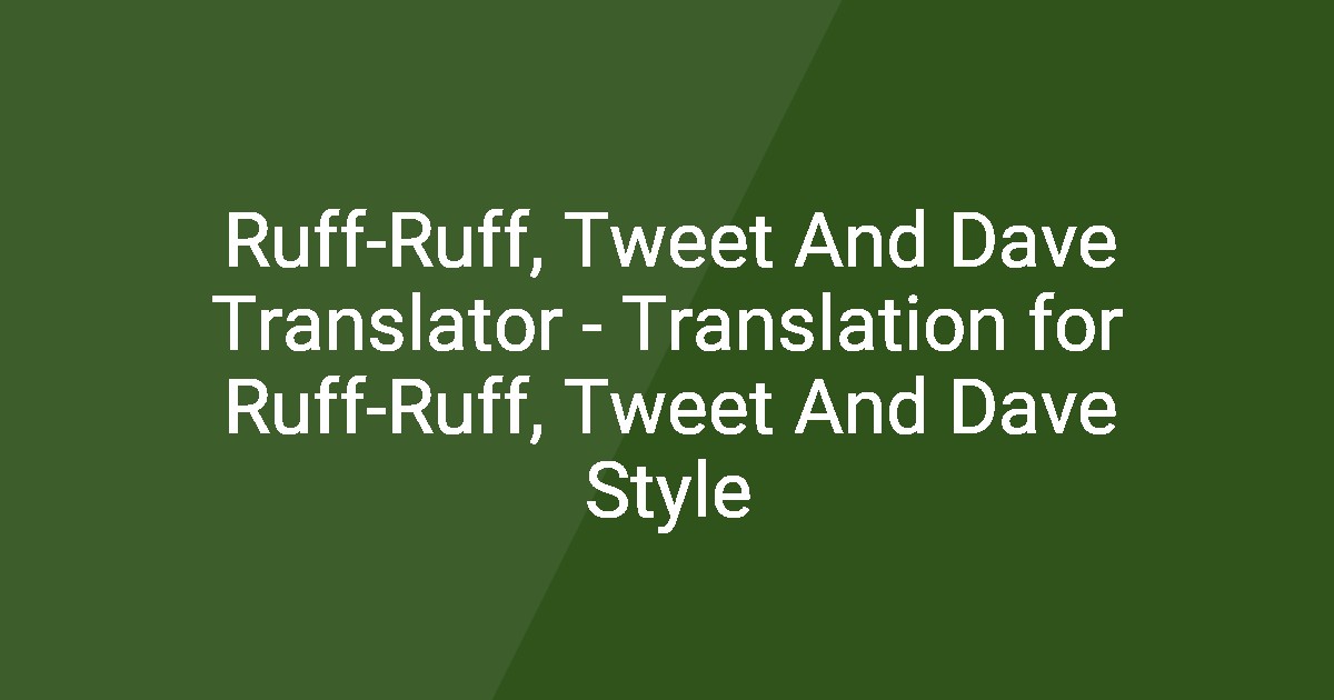 Ruff-Ruff, Tweet And Dave Translator - Translation for Ruff-Ruff, Tweet ...