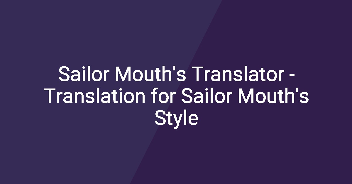 Sailor Mouth's Translator - Translation for Sailor Mouth's Style