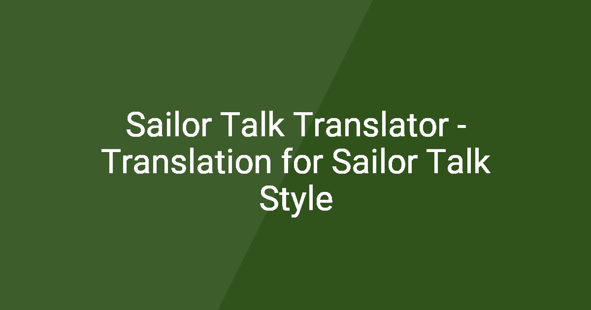 Sailor Talk Translator - Translation for Sailor Talk Style