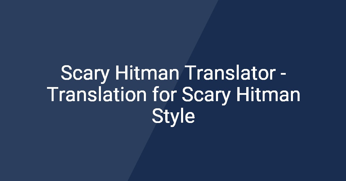 Scary Hitman Translator - Translation for Scary Hitman Style