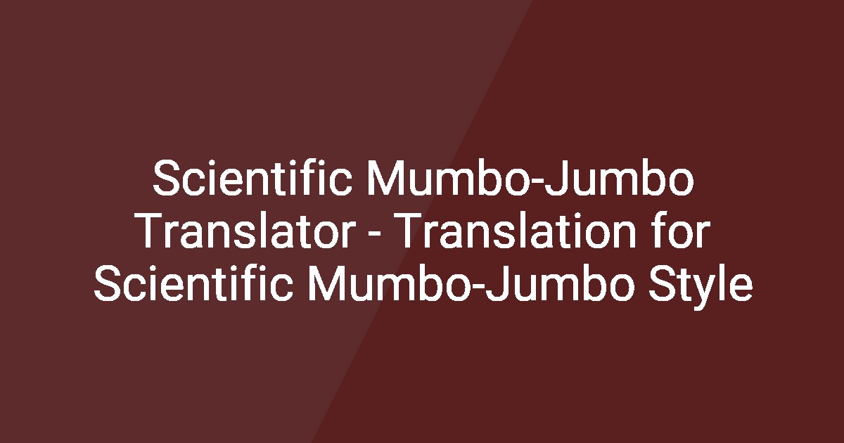 Scientific Mumbo-Jumbo Translator - Translation for Scientific Mumbo ...