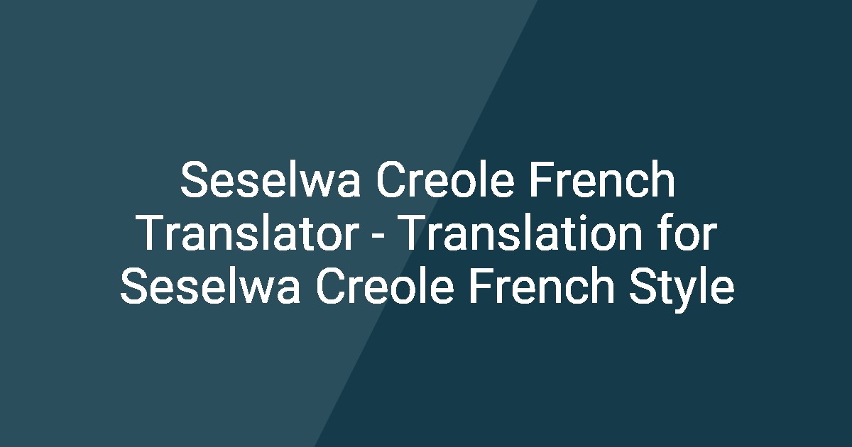 Seselwa Creole French Translator - Translation for Seselwa Creole ...