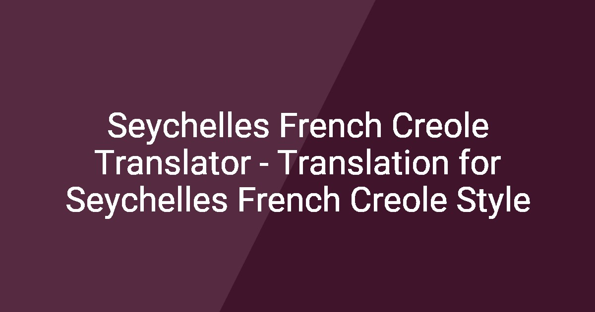 Seychelles French Creole Translator - Translation for Seychelles French ...